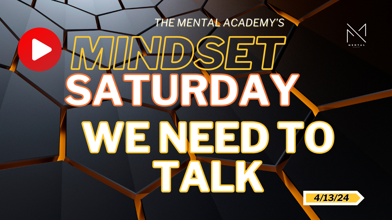 Mindset Saturday 4/13/24 Replay – The Mental Academy